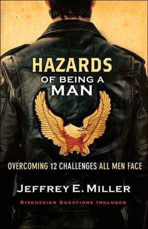 Hazards of Being a Man: Overcoming 12 Challenges All Men Face
