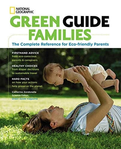Green Guide Families: The Complete Reference for Eco-Friendly Parents