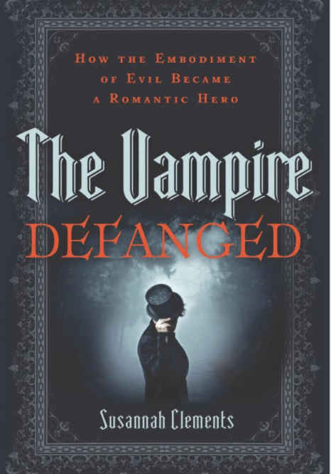 The Vampire Defanged: How the Embodiment of Evil Became a Romantic Her ...
