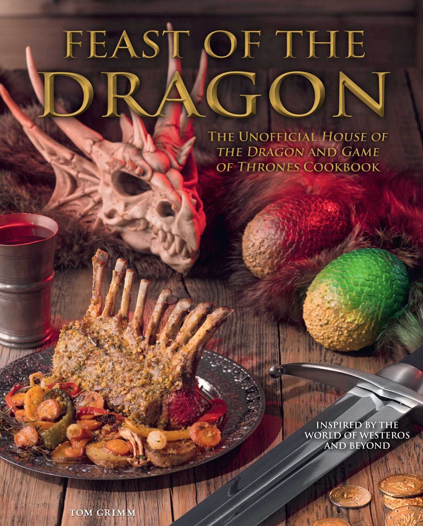 Feast of the Dragon Cookbook: The Unofficial House of the Dragon and G ...